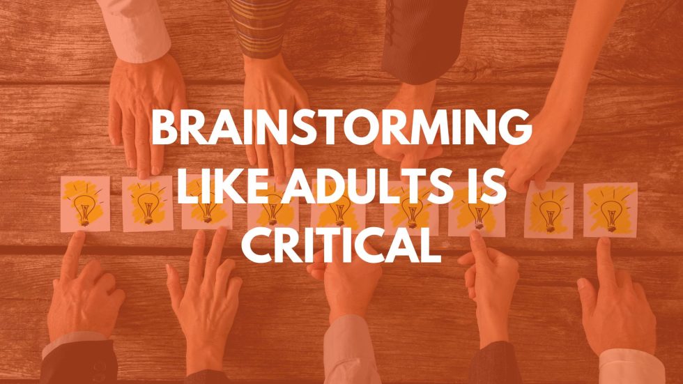 Brainstorming Like Adults is Critical - Ackermann